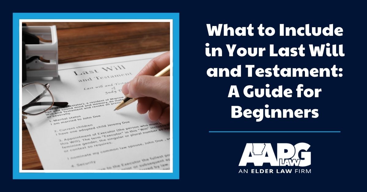 What to Include in Your Last Will and Testament: A Guide for Beginners